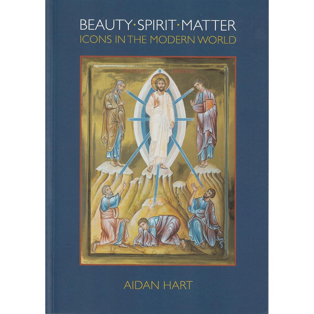 Beauty Spirit Matter - Icons in the Modern World, by Aidan Hart ...