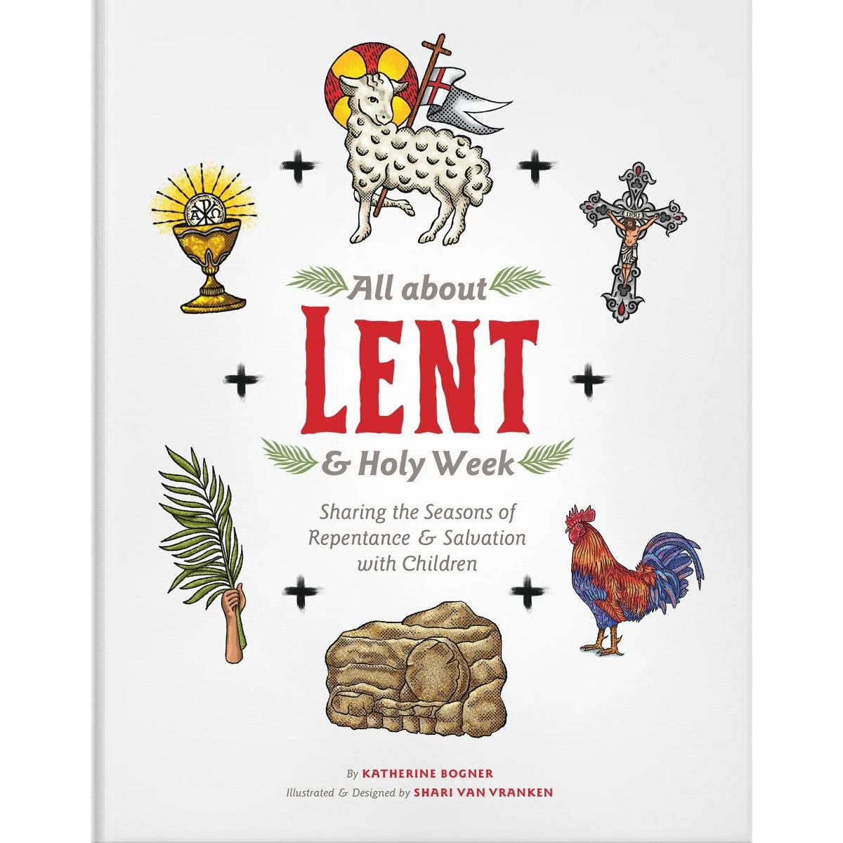 All About Lent and Holy Week, by Katherine Bogner and Shari Van Vranken ...